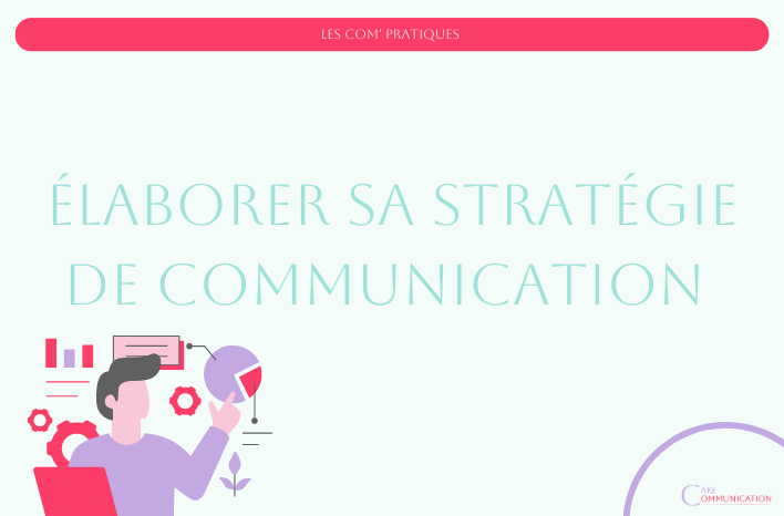 Stratégie de communication : conseils et méthode pour l'élaborer